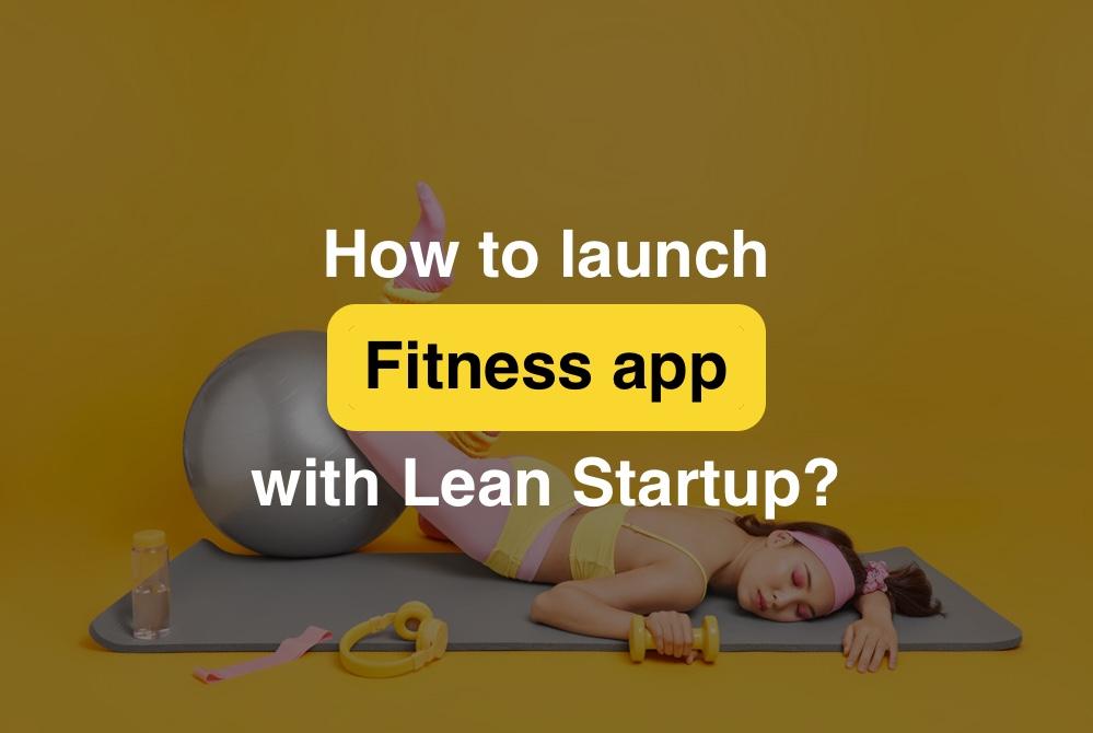 How to use Lean Startup in fitness app development - urlaunched
