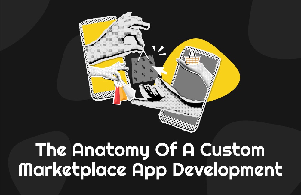 The Anatomy of a Custom Marketplace App Development